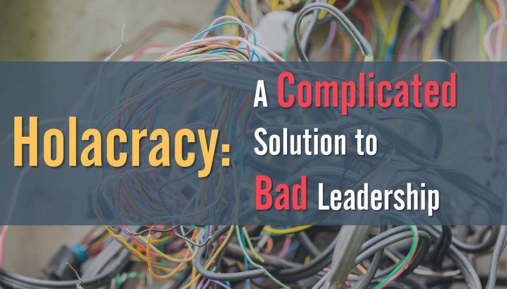 Holacracy: A Complicated Solution to Bad Leadership - Michael Timms