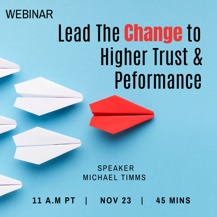 Webinar: Lead The Change to Higher Trust & Performance - Michael Timms